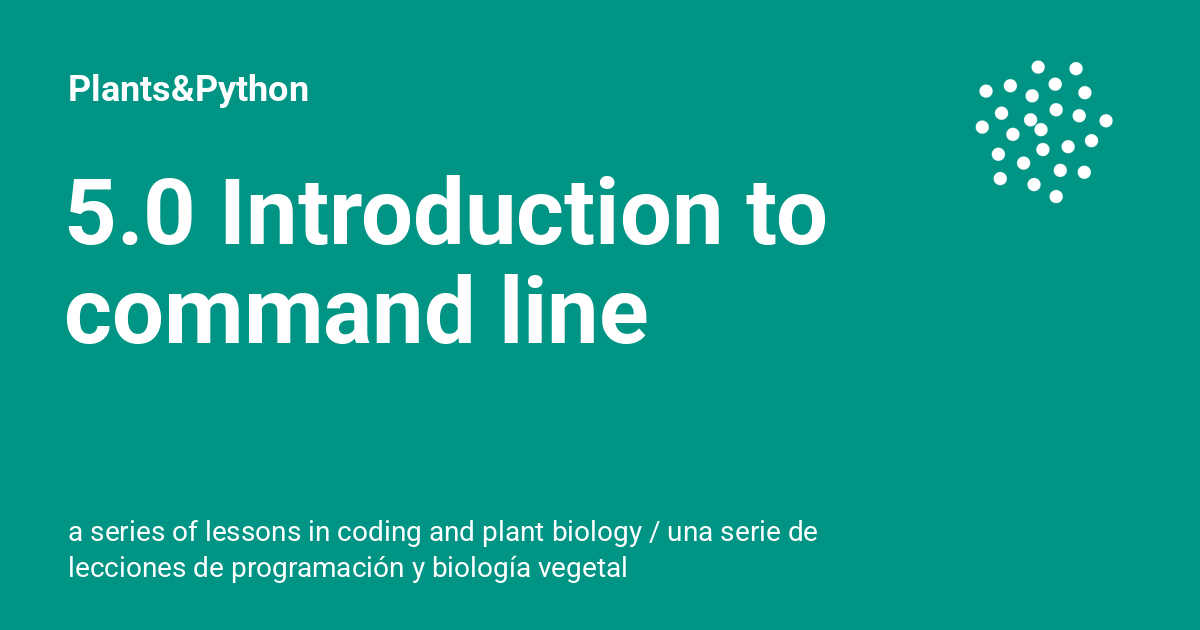 5.0 Introduction to command line - Plants&Python
