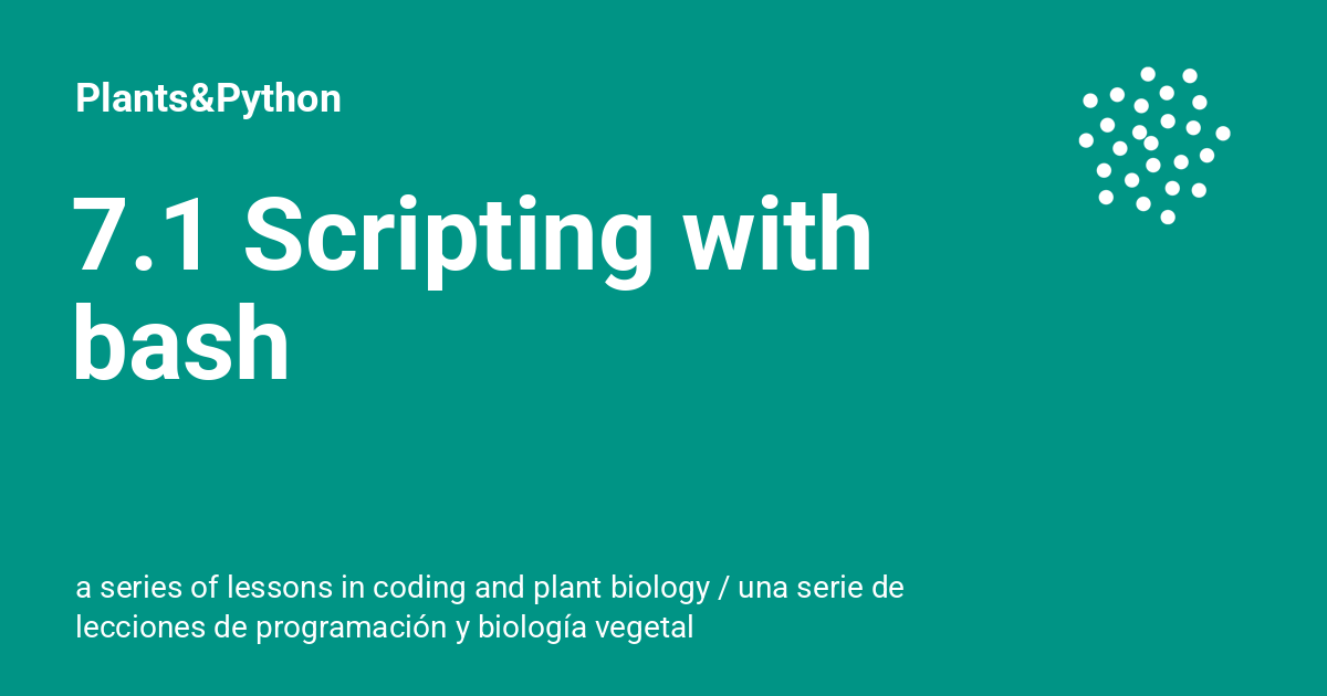 7.1 Scripting with bash - Plants&Python