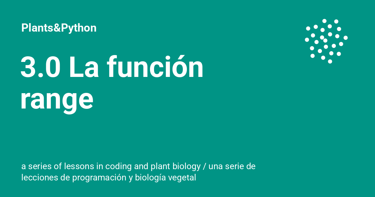 3.0 La función range - Plants&Python